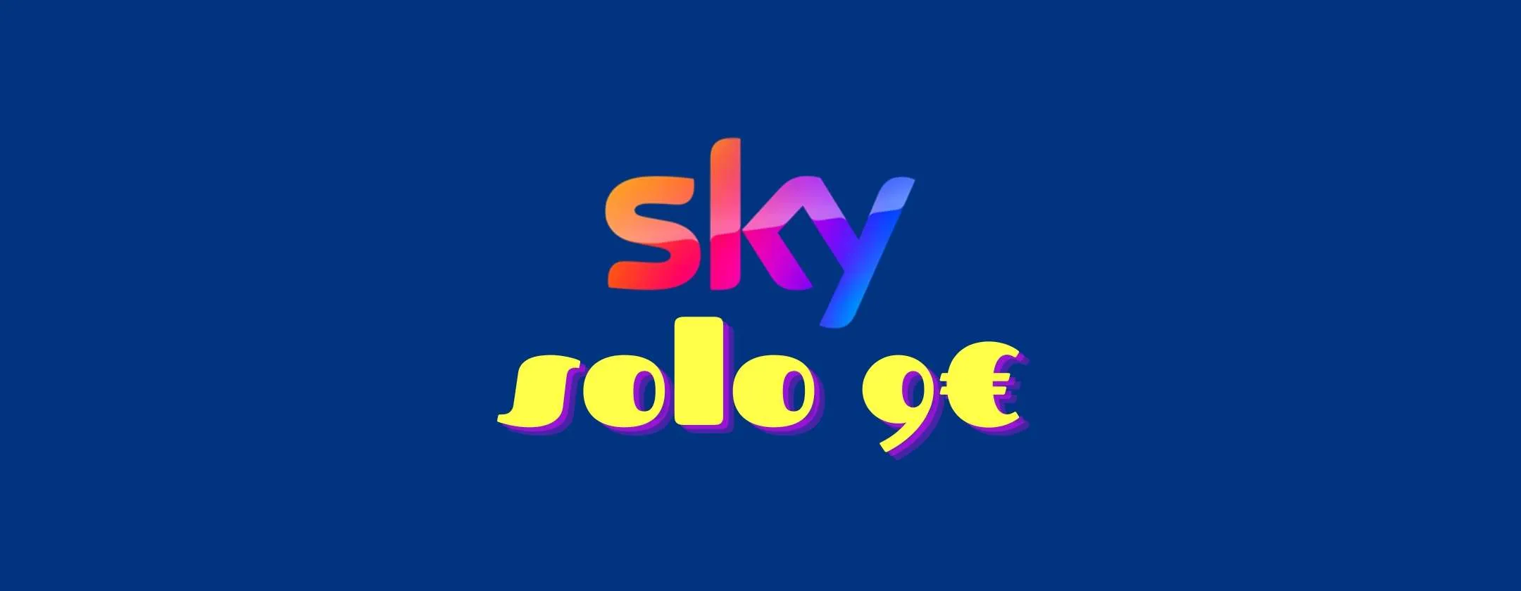 Sky a 9€: è tutto vero, attivala subito